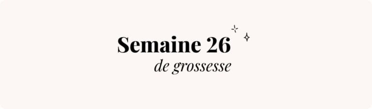 Enceinte, la semaine 26 de grossesse : 28 SA